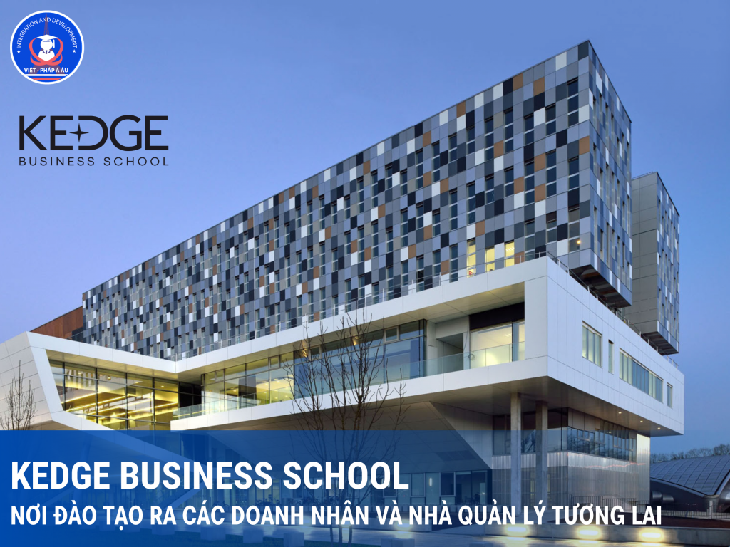 KEDGE BUSINESS SCHOOL - NƠI ĐÀO TẠO RA CÁC DOANH NHÂN VÀ NHÀ QUẢN LÝ ...