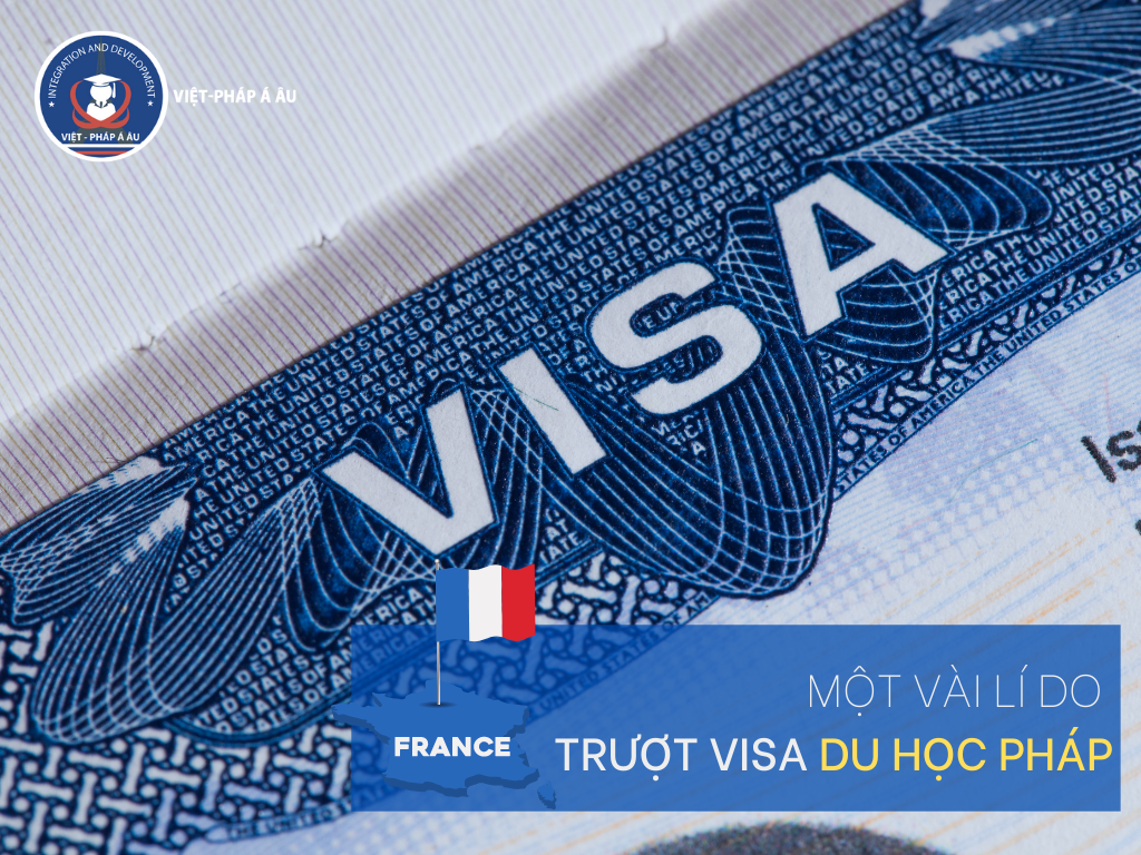 MỘT VÀI LÍ DO TRƯỢT VISA DU HỌC PHÁP - vietphapaau.com