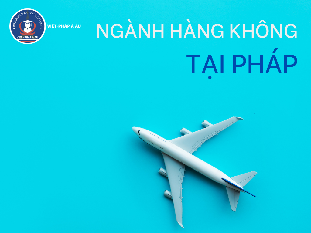HỌC NGÀNH HÀNG KHÔNG TẠI PHÁP - Việt Pháp Á Âu