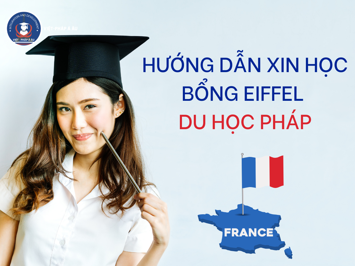 HƯỚNG DẪN XIN HỌC BỔNG EIFFEL DU HỌC PHÁP - Việt Pháp Á Âu