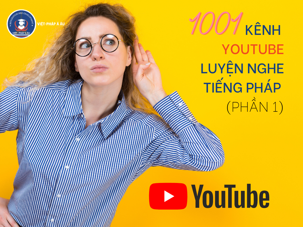 1001 KÊNH YOUTUBE LUYỆN NGHE TIẾNG PHÁP (PHẦN 1) - vietphapaau.com