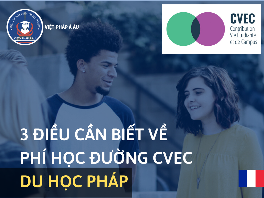 3 ĐIỀU CẦN BIẾT VỀ PHÍ HỌC ĐƯỜNG CVEC - DU HỌC PHÁP - vietphapaau.com